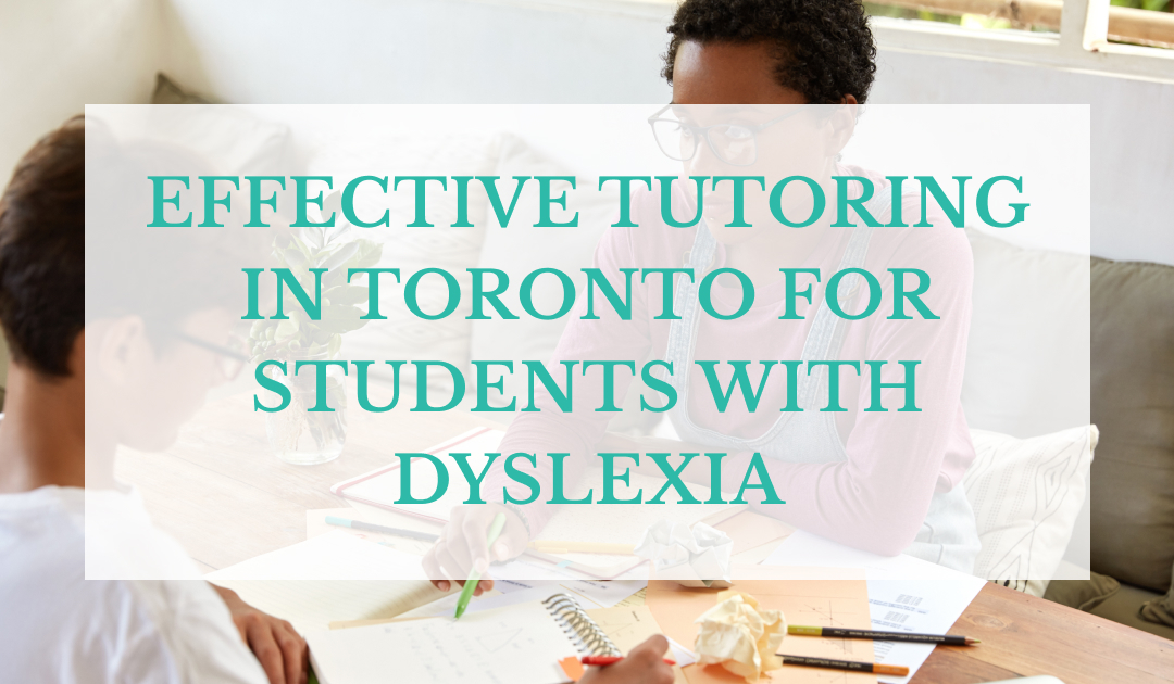 Effective Tutoring in Toronto for Students with Dyslexia